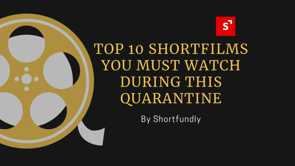 10 Best Short Films To Watch During Quarantine | Shortfundly Blog