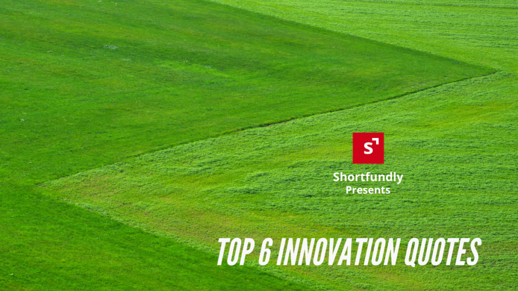 Top 6 Innovation Quotes – Shortfundly