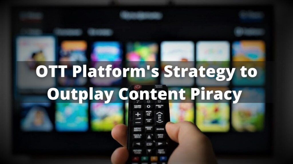 OTT Platform's Strategy To Outplay Content Piracy - Shortfundly