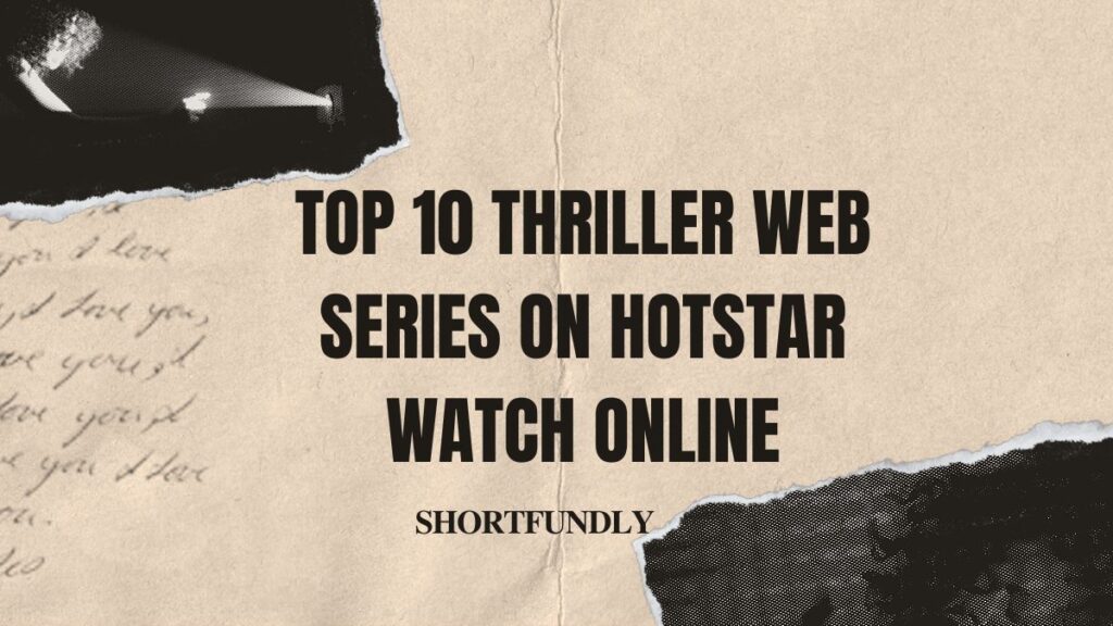 Top 10 Thriller Web Series On Hotstar Watch Online - Shortfundly