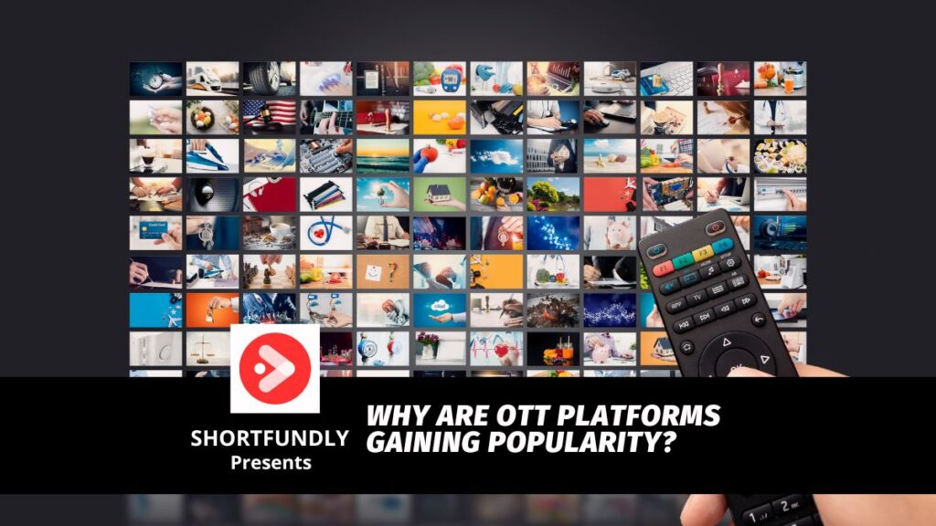 Why Are OTT Platforms Gaining Popularity? - Shortfundly