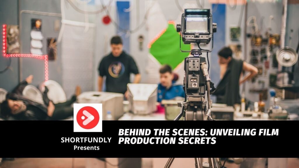 Behind The Scenes: Unveiling Film Production Secrets - Shortfundly