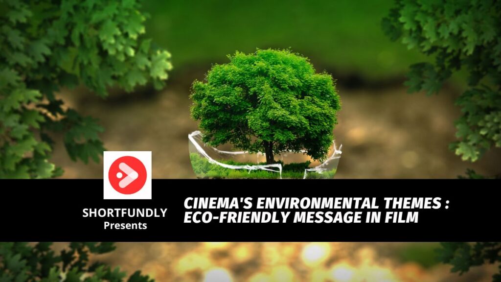 Cinema's Environmental Themes : Eco-Friendly Message In Film - Shortfundly
