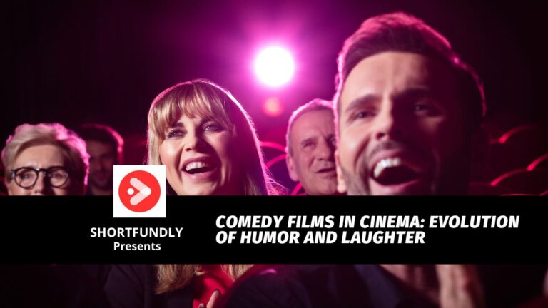 Comedy Films In Cinema: Evolution Of Humor And Laughter - Shortfundly