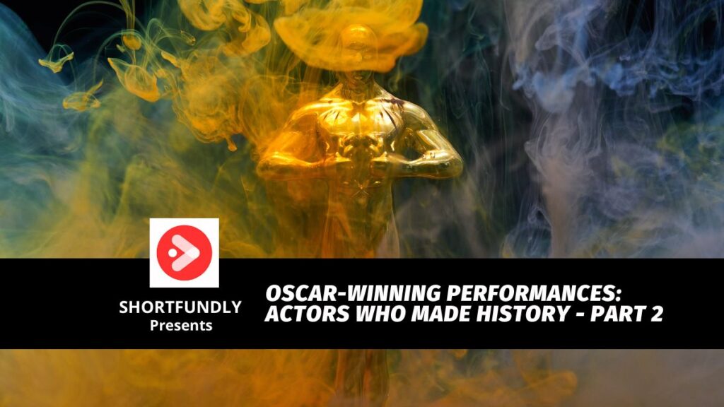 Oscar-Winning Performances: Actors Who Made History - Part 2 - Shortfundly