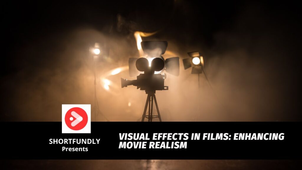 Visual Effects In Films: Enhancing Movie Realism - Shortfundly