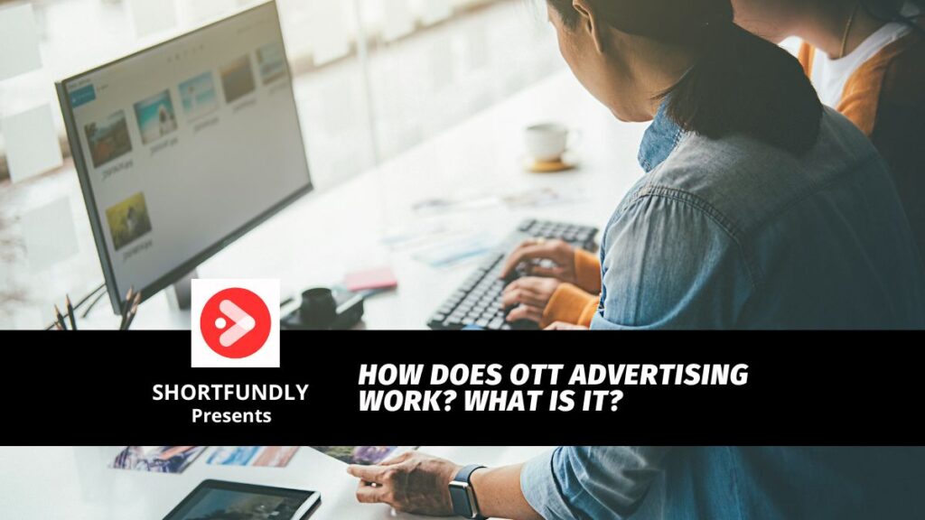 How Does OTT Advertising Work? What Is It? - Shortfundly