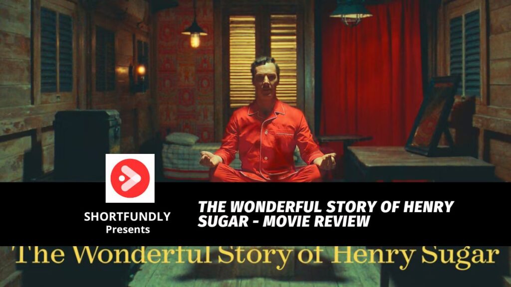 The Wonderful Story Of Henry Sugar - Movie Review - Shortfundly