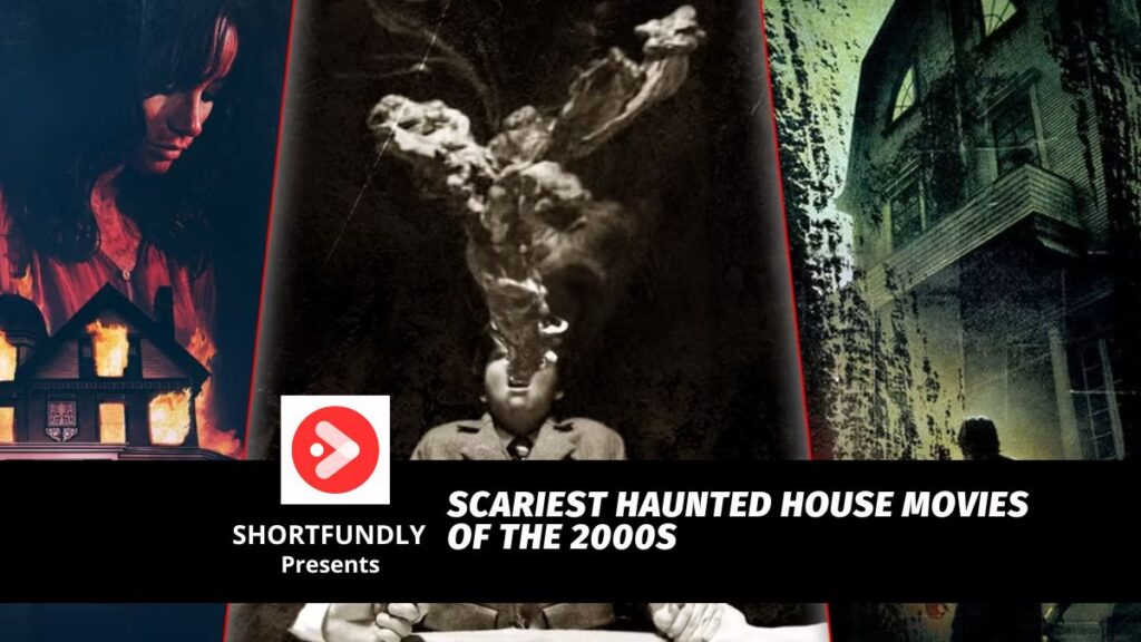 Scariest Haunted House Movies Of The 2000s - Shortfundly