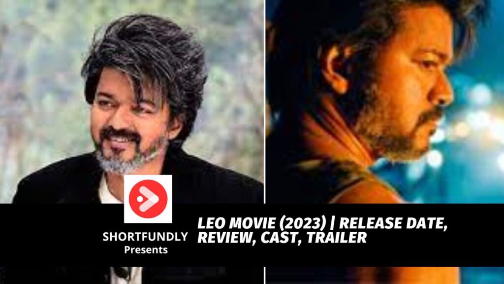 Leo Movie (2023) | Release Date, Review, Cast, Trailer - Shortfundly