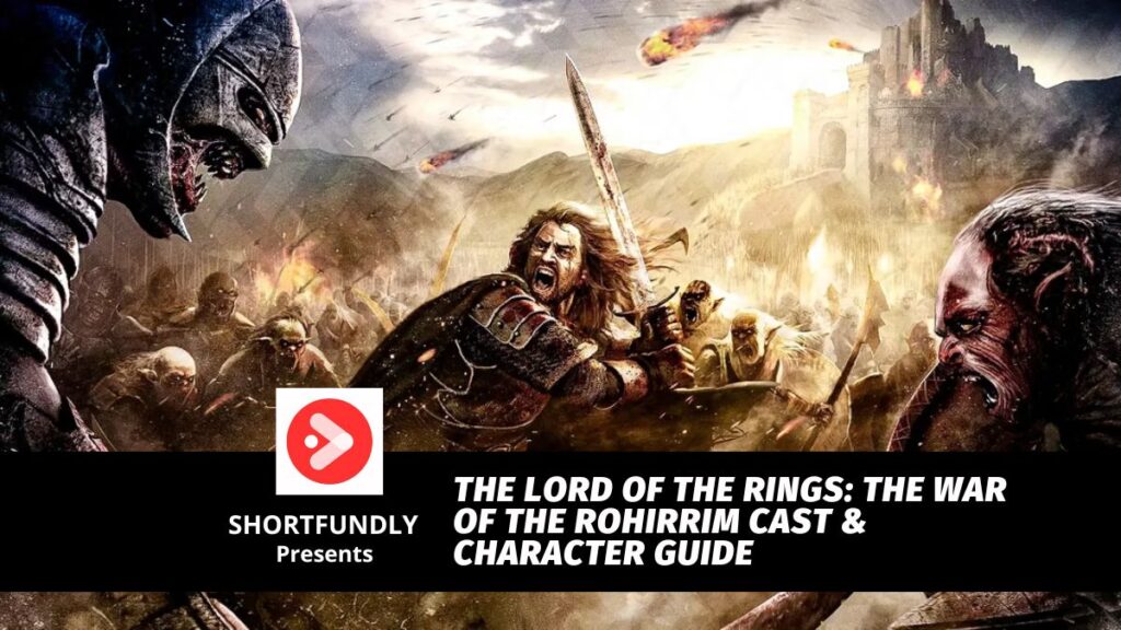 The Lord Of The Rings: The War Of The Rohirrim Cast & Character Guide ...