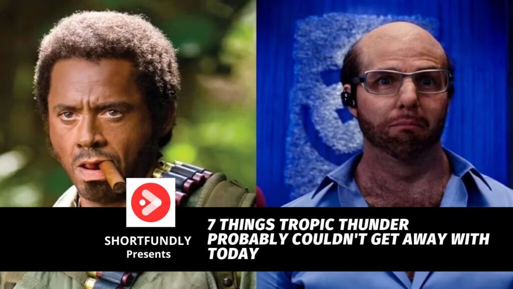 7 Things Tropic Thunder Probably Couldn't Get Away With Today - Shortfundly
