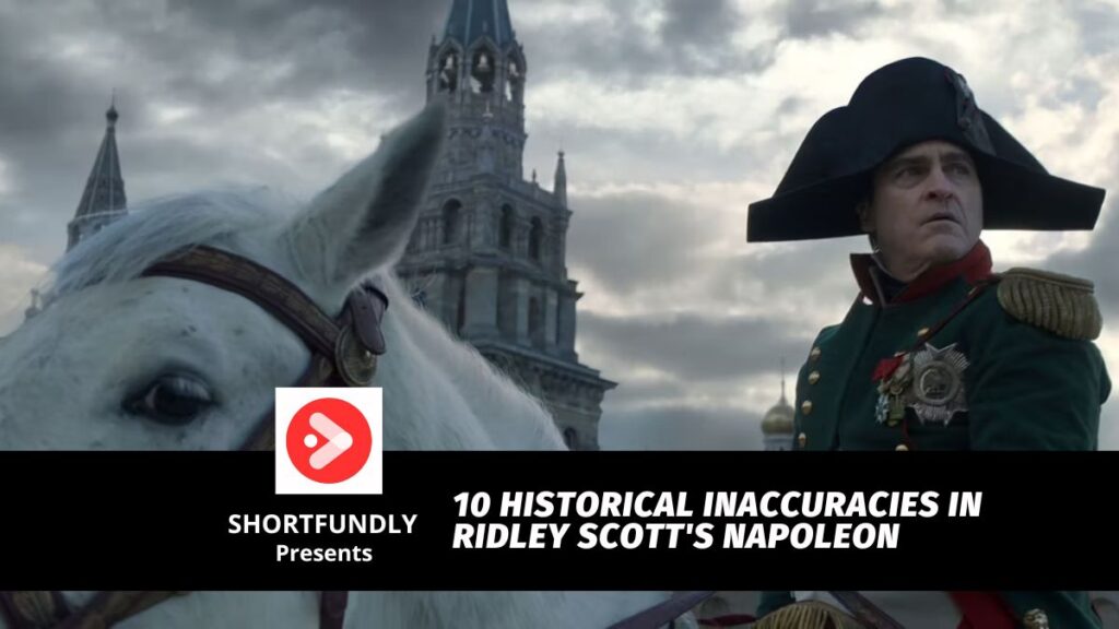 10 Historical Inaccuracies In Ridley Scott's Napoleon - Shortfundly